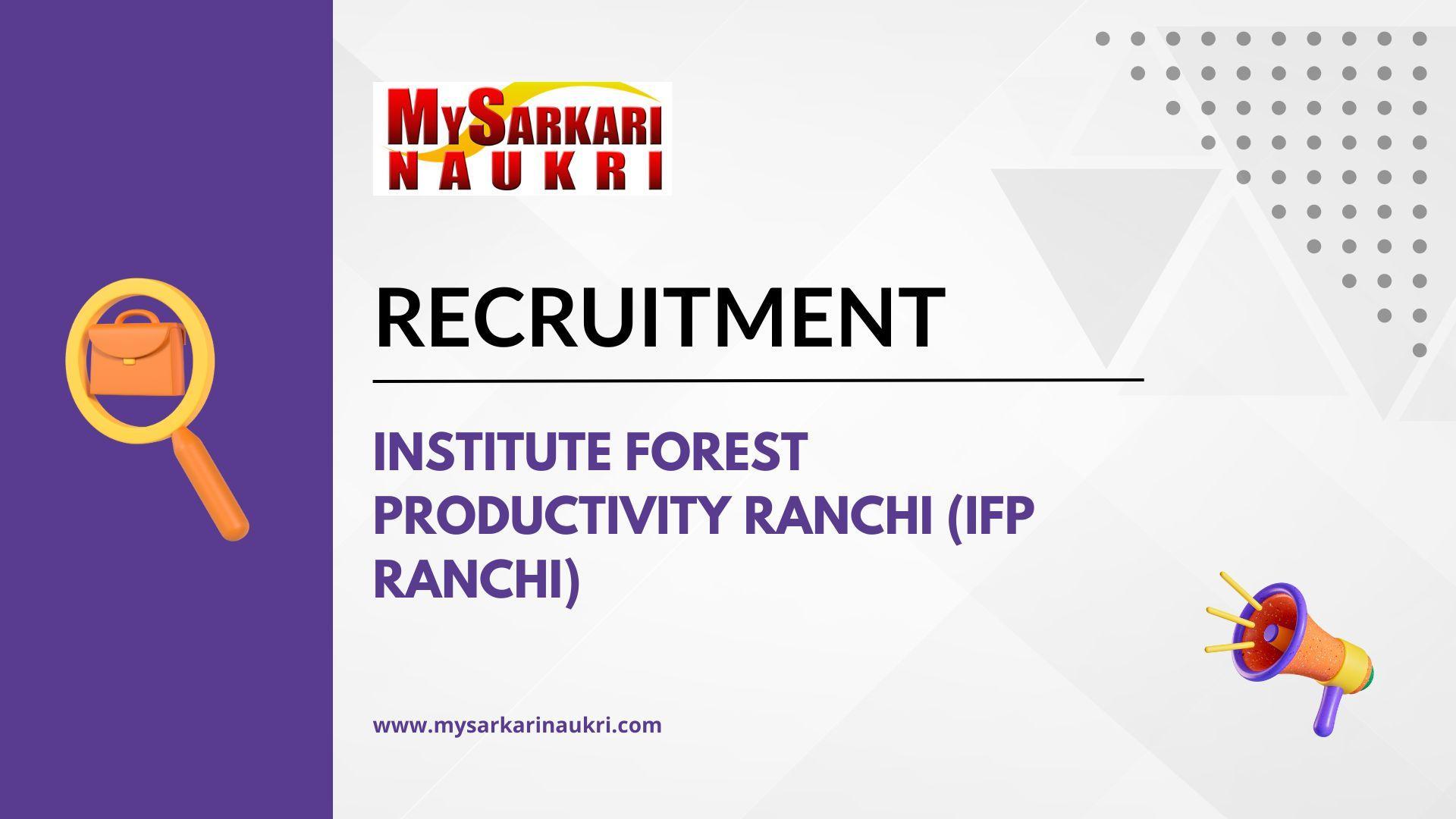 Institute Forest Productivity (IFP) Ranchi Recruitment - MySarkariNaukri En